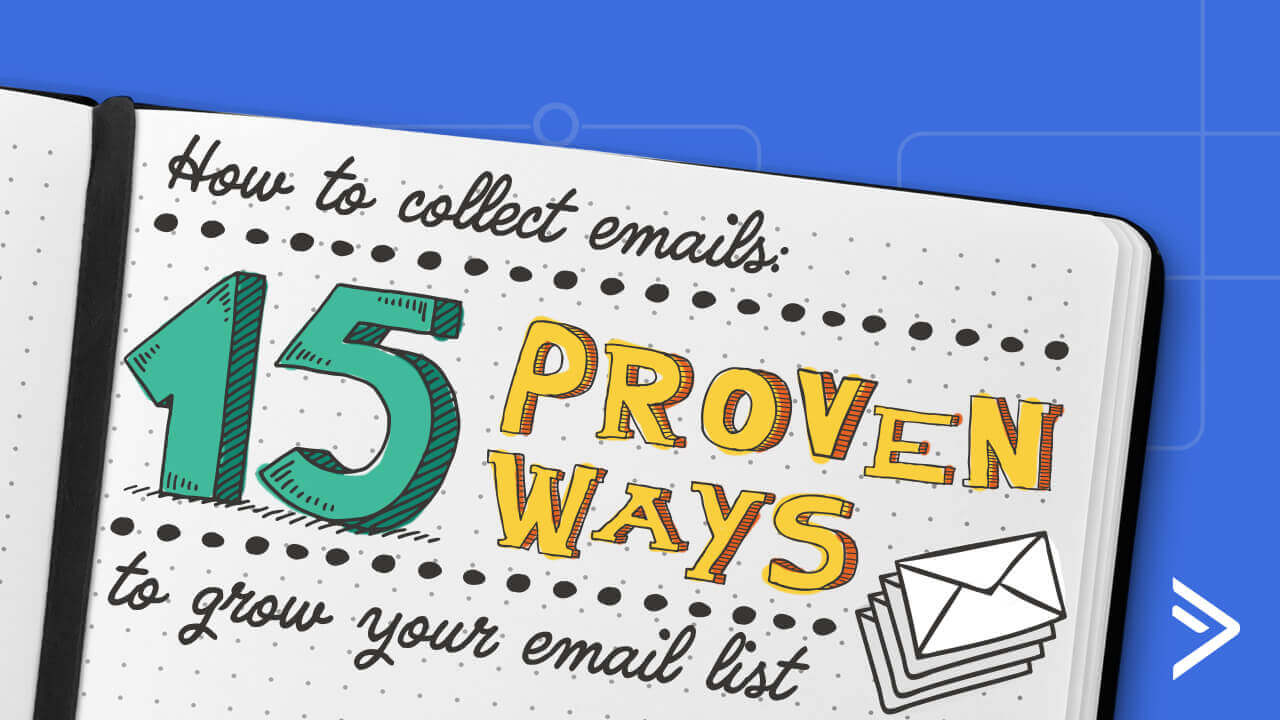 How to Collect Emails: 15 Proven Ways to Grow Your Email List